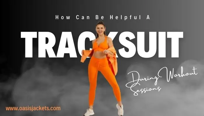 How a Tracksuit Can Help You During Your Workout Sessions