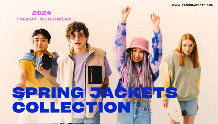 Trendy 2024 Spring Jackets Collection : Oasis Jackets
