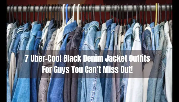7 Uber-Cool Black Denim Jacket Outfits For Guys You Can’t Miss Out!