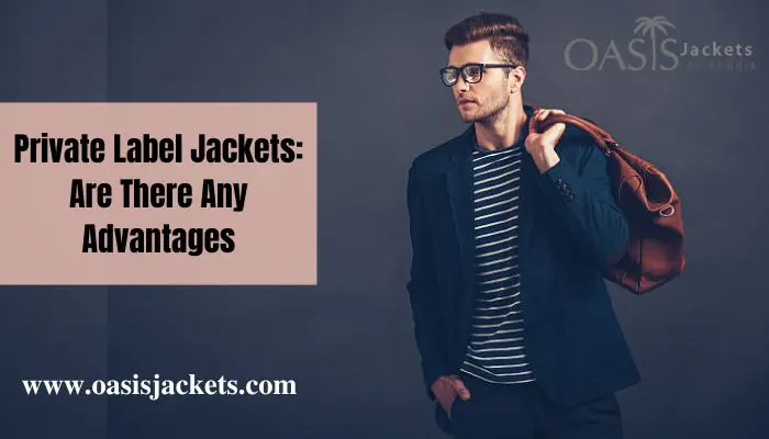 Private Label Jackets: Are There Any Advantages?
