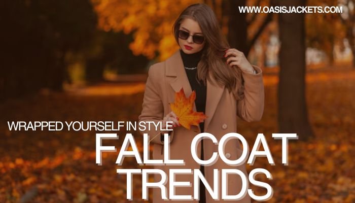 Coat Trends for This Fall: Stylishly Wrapped Up