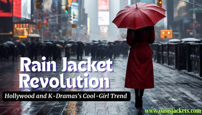 How Hollywood and K-Dramas Make Rain Jackets the Cool-Girl Essential